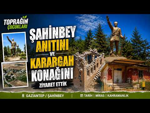 Toprağın Çocukları | Şahinbey Anıtı ve Karargâh Konağı | Gaziantep'in Kahramanlık Tarihi