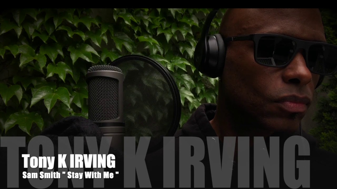 Sam Smith “ Stay With Me “ cover by Tony K IRVING - YouTube