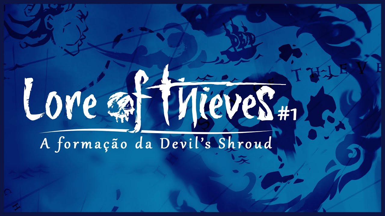 Lore of Thieves #1: A formação da Devil's Shroud | A Lore do Sea of ...