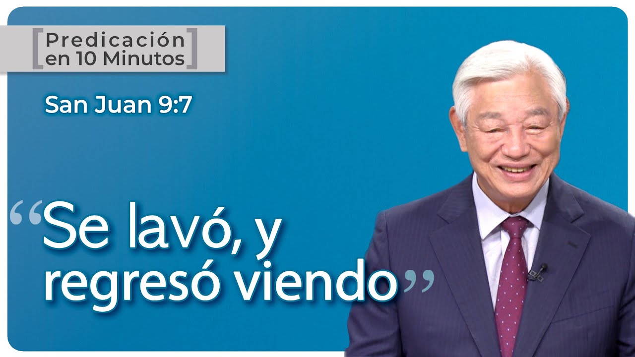 Se lavó, y regresó viendo | Predicación en 10 minutos | San Juan 9:7 ...