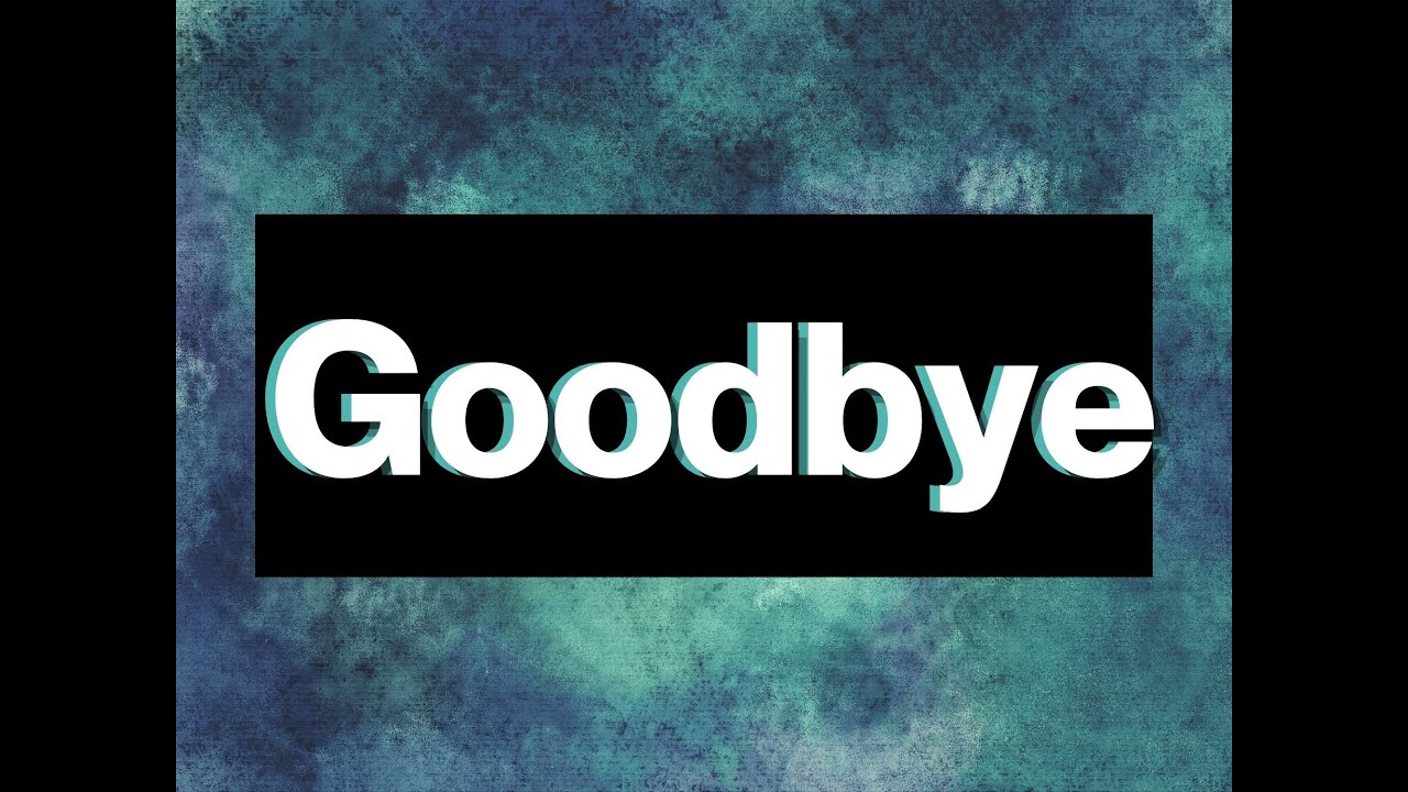 Goodbye - YouTube
