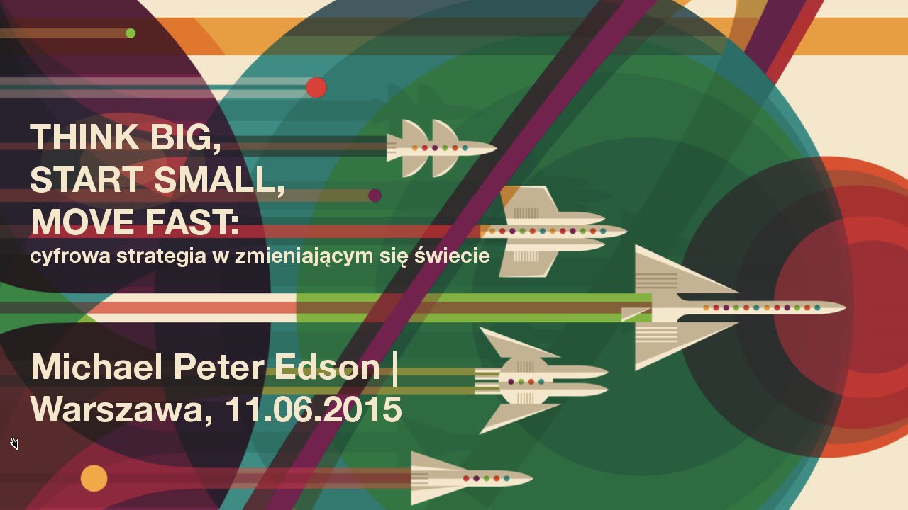 Michael Peter Edson: Think Big, Start Small, Move Fast - YouTube