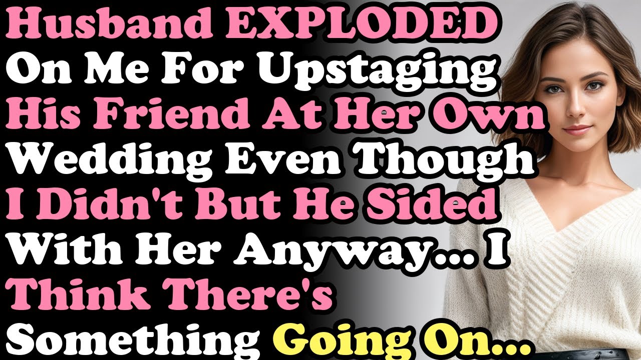Husband EXPLODED On Me For Upstaging His Friend At Her Own Wedding Even ...
