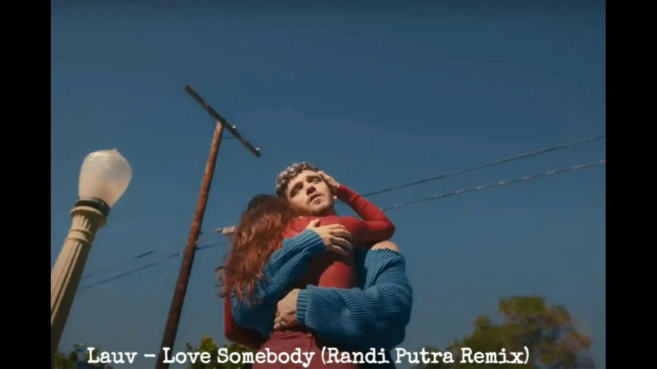 Lauv - love somebody (Randi Putra Remix) - YouTube