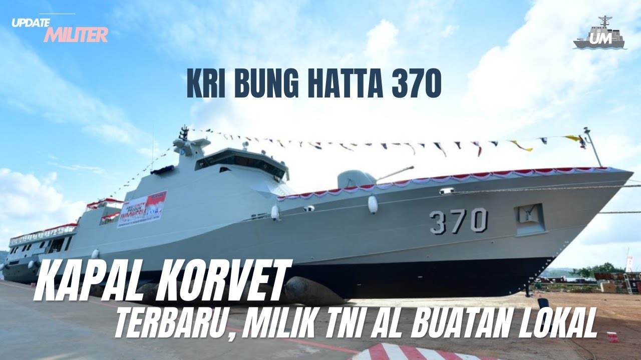 KRI BUNG HATTA 370 – Kapal Perang Baru TNI AL dengan Rudal & Torpedo ...