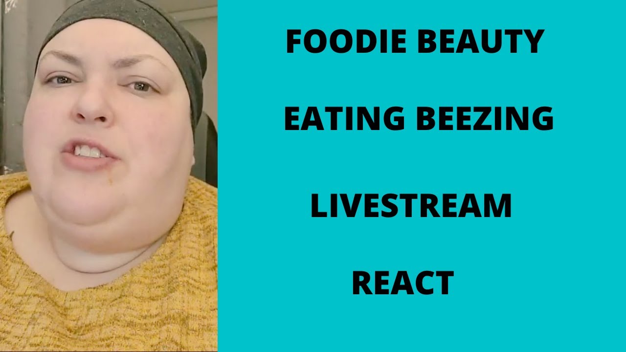 FOODIE BEAUTY EATING BEEZING LIVESTREAM REACT - YouTube