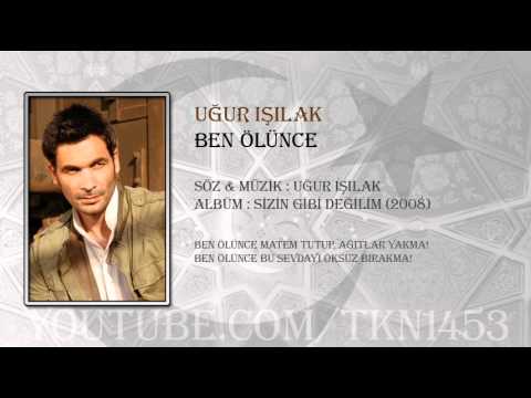 UĞUR IŞILAK - BEN ÖLÜNCE