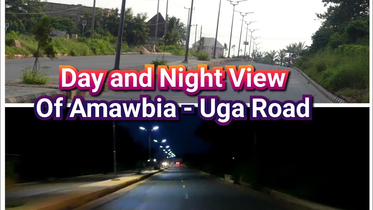 Day & Night View Of Amawbia - Uga Road Dualization Project Update - YouTube