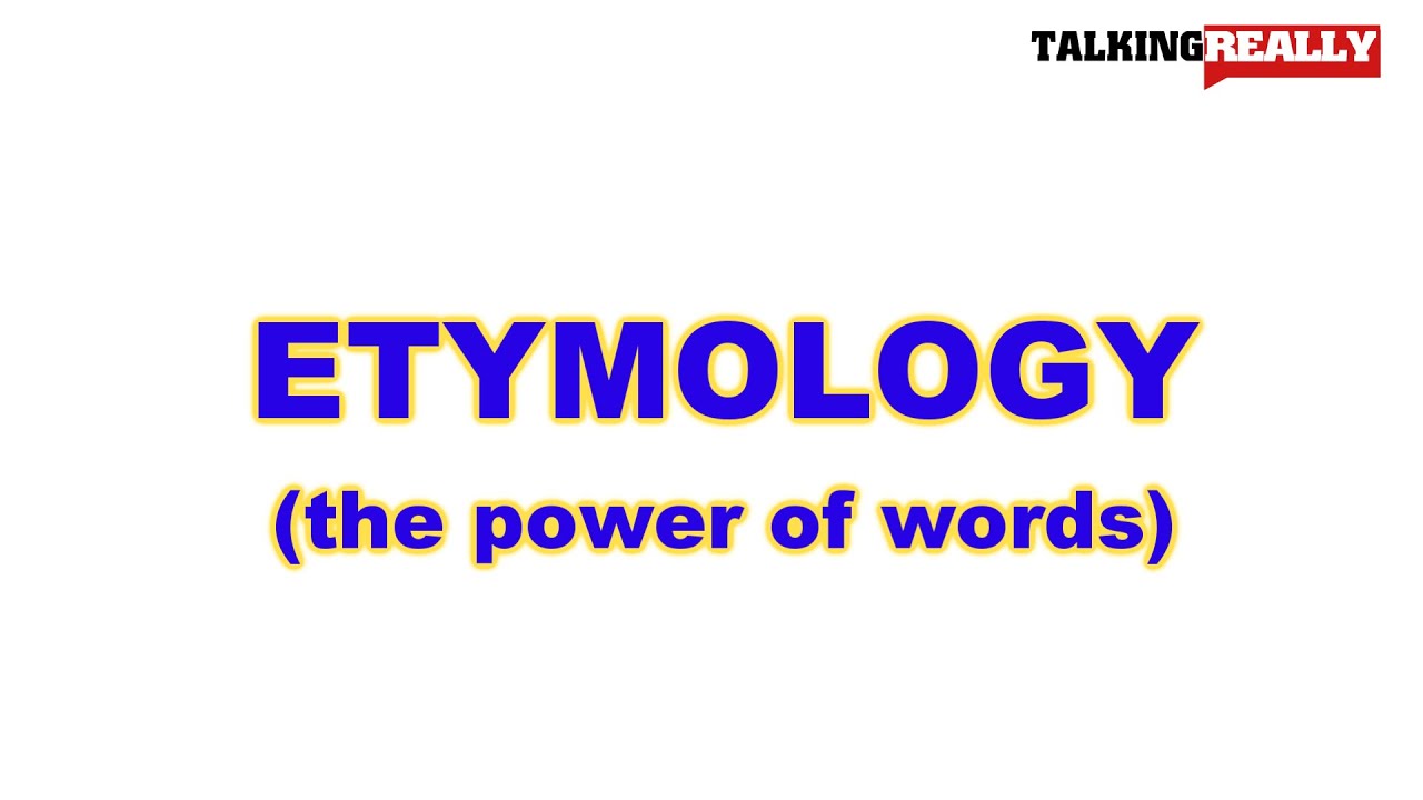 Etymology - taster video | Talking Really Channel | The Power of Words ...