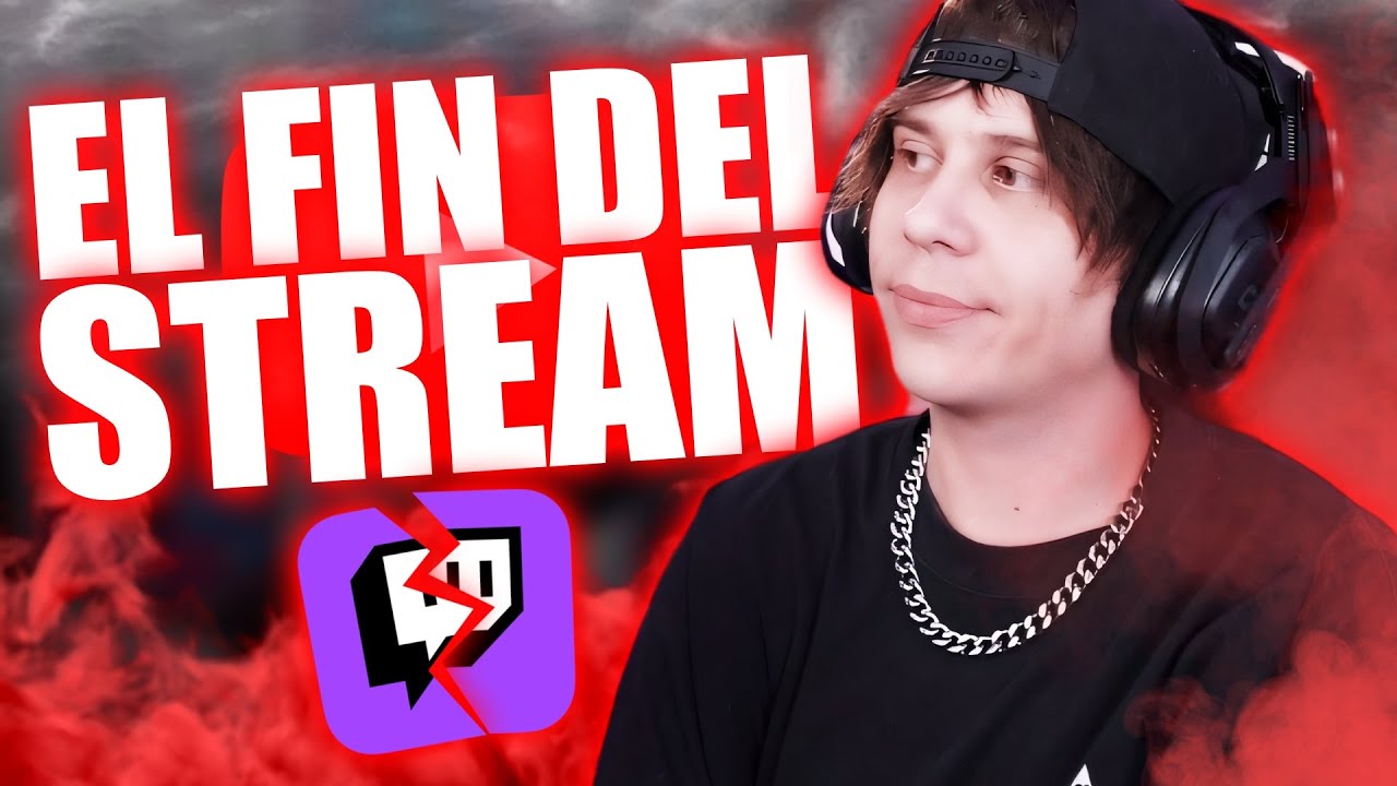 EL FIN DEL STREAM - YouTube