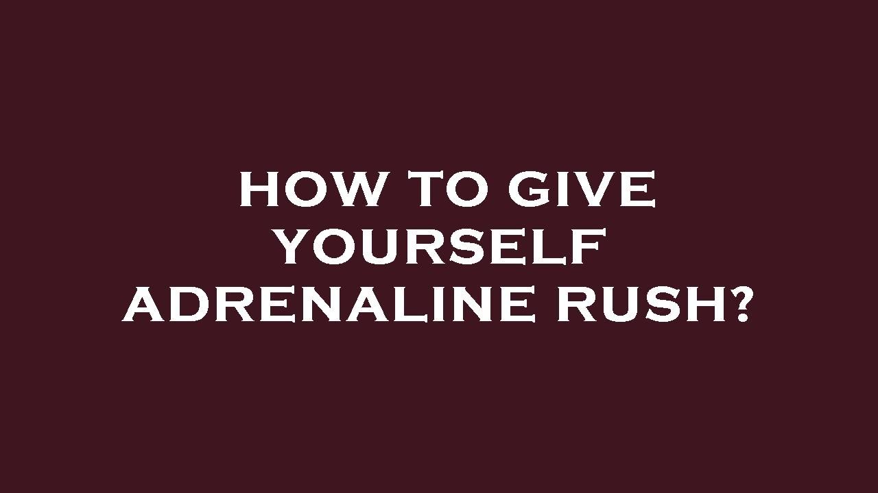 How to give yourself adrenaline rush? - YouTube