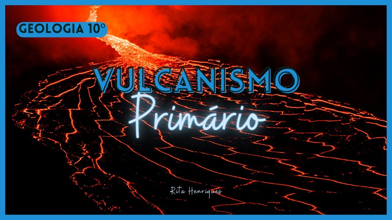 Vulcanismo Primário | GEOLOGIA 10º | Rita Henriques - YouTube