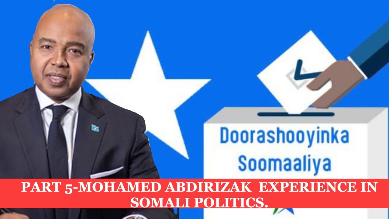 PART 5-MOHAMED ABDIRIZAK EXPERIENCE IN SOMALI POLITICS. - YouTube