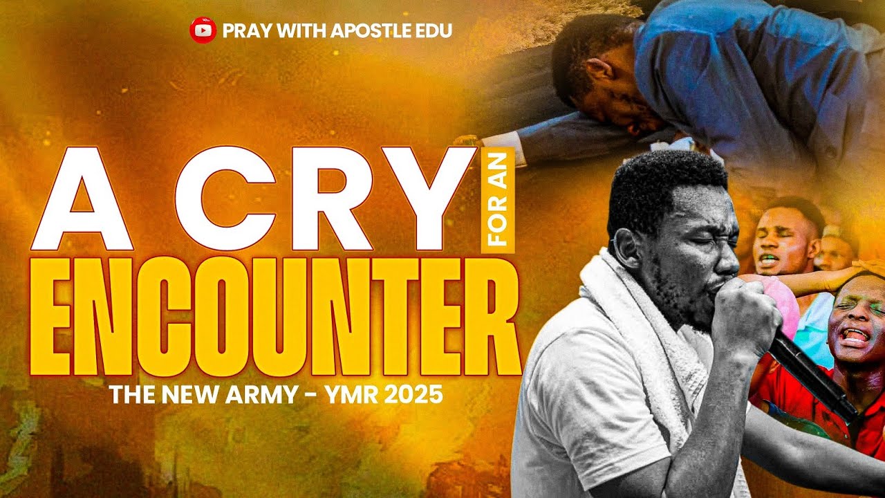 A Cry For An Encounter || The New Army || YMR 2025 || Apostle Edu ...