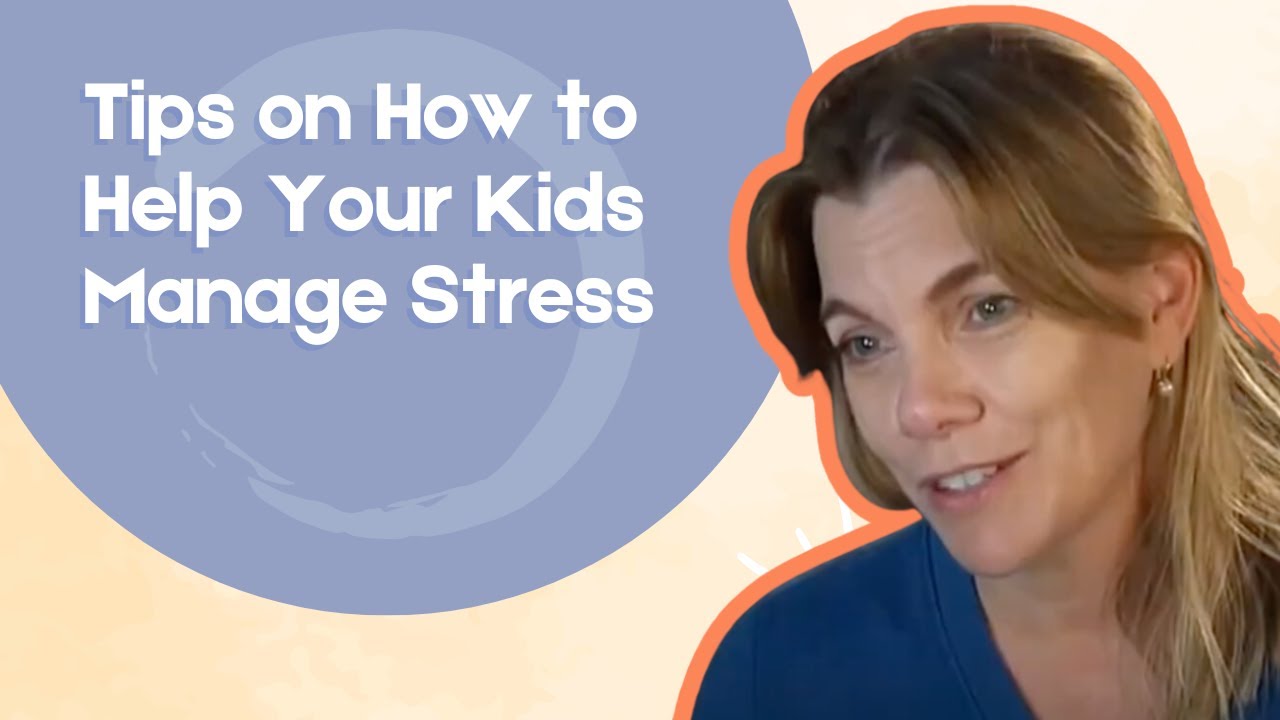 Tips on How to Help Your Kids Manage Stress - YouTube