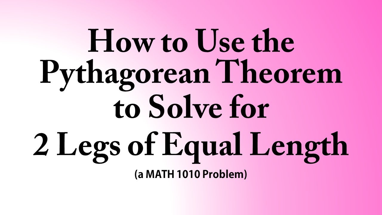 How to Use the Pythagorean Theorem to Solve for 2 Legs of Equal Length ...
