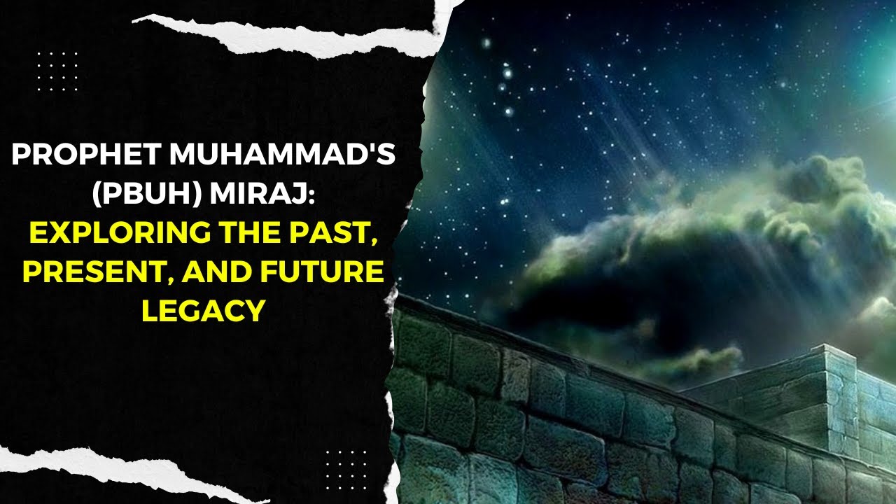 Prophet Muhammad's (PBUH) Miraj: Exploring the Past, Present, and ...