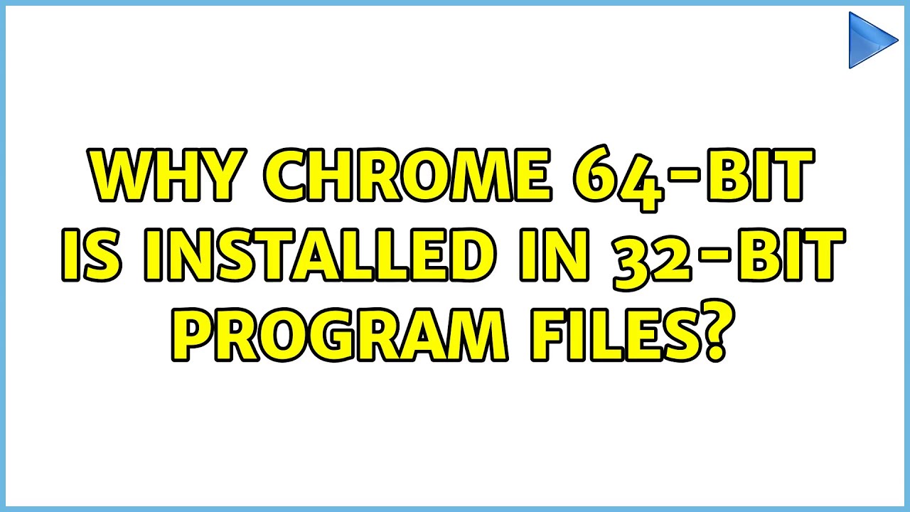 Why Chrome 64-bit is installed in 32-bit Program Files? (3 Solutions ...