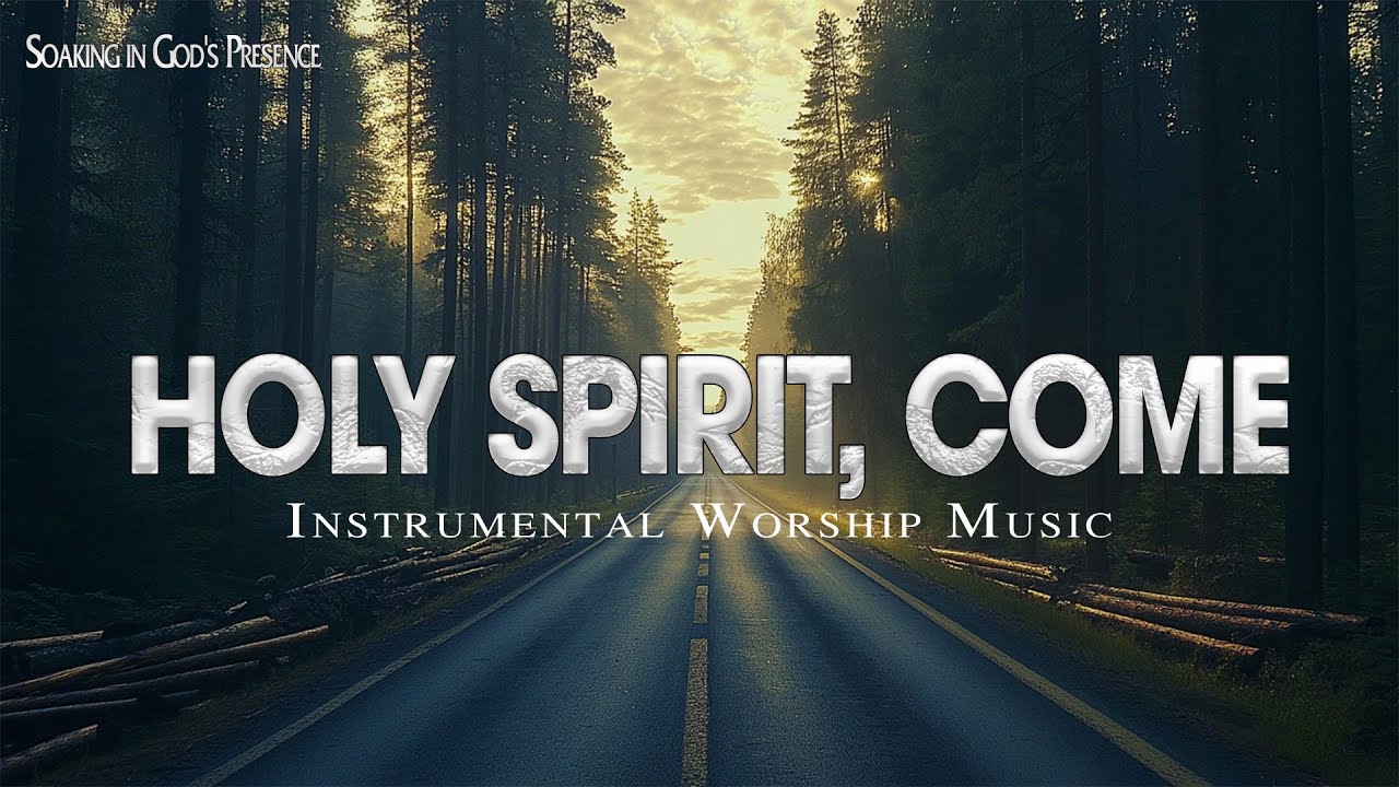 HOLY SPIRIT, COME - Instrumental Soaking worship Music | Prayer Music ...