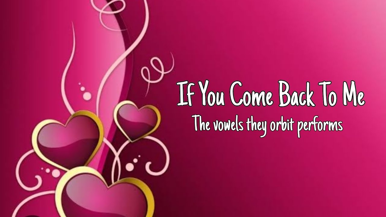 If you come back to me -The vowels they orbit performs (lyrics) - YouTube