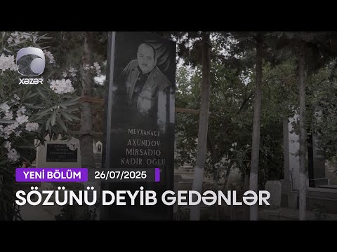 Sözünü Deyib Gedənlər (Mirsadiq Axundov) - 26.07.2025