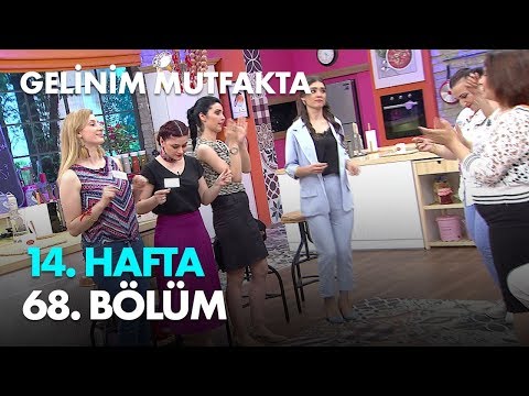 Gelinim Mutfakta 14. Hafta 68. Bölüm - Full Bölüm