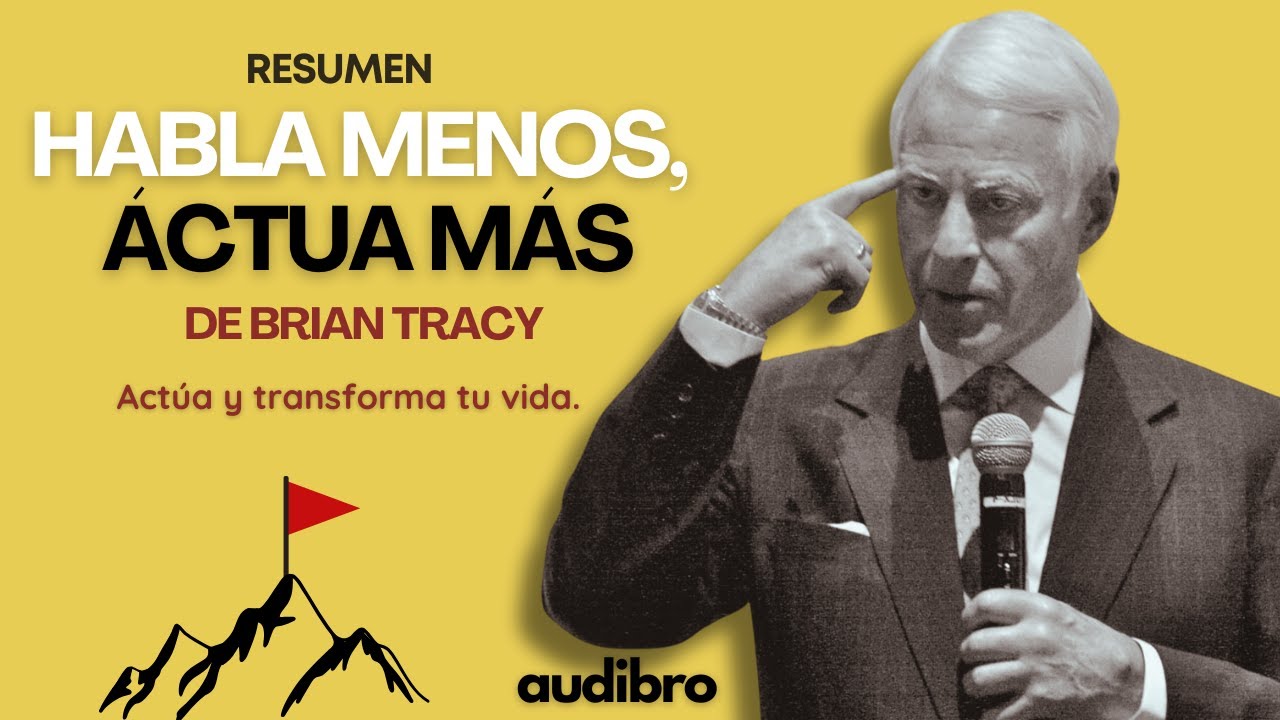 ¡Habla Menos, Actúa Más! | Brian Tracy te dice cómo lograr TODO lo que ...
