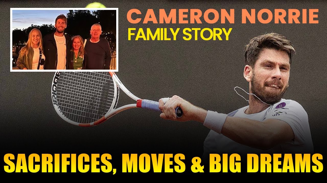 How Cameron Norrie’s Parents and Family Gave Up Everything for His ...