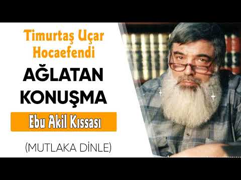 Ağlatan Konuşma - Ebu Akil Kıssası - Timurtaş Hoca   | Mutlaka Dinle