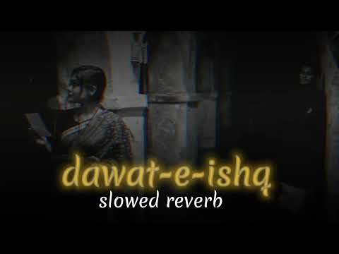 Dawat-e-ishq [lo-fi slowed reverb] bye slow kar