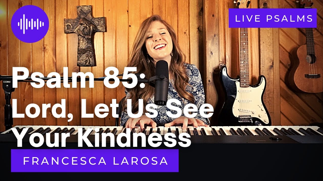 Psalm 85 - Lord, Let Us See Your Kindness - Francesca LaRosa (LIVE with ...