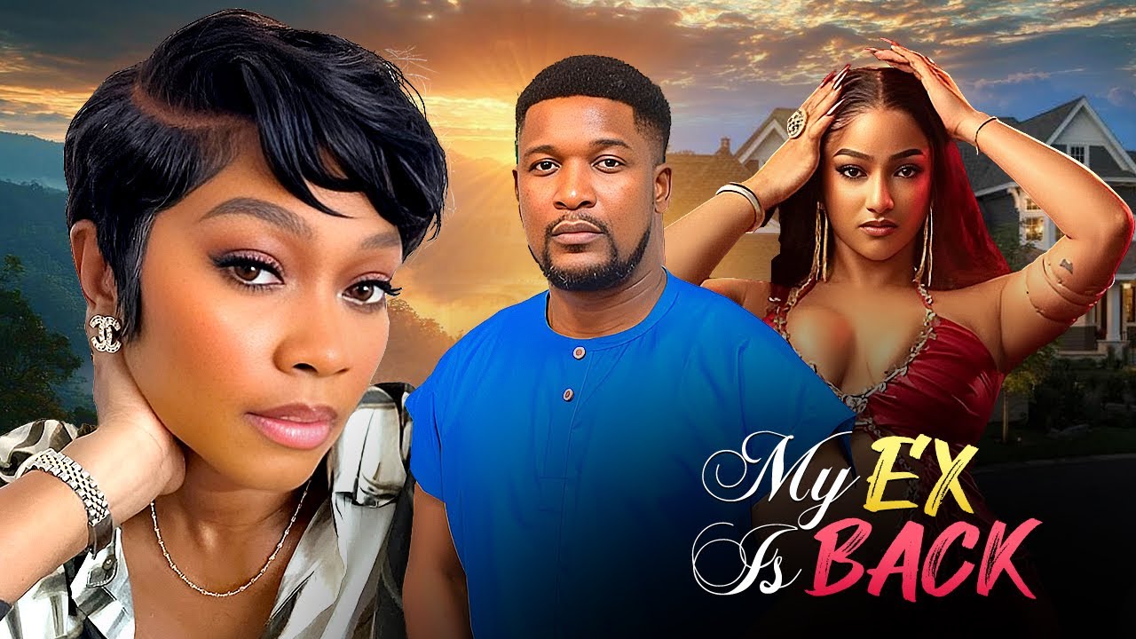 MY EX IS BACK - TANA ADELANA, SOPHIE ALAKIJA - Nigerian Movie Latest ...