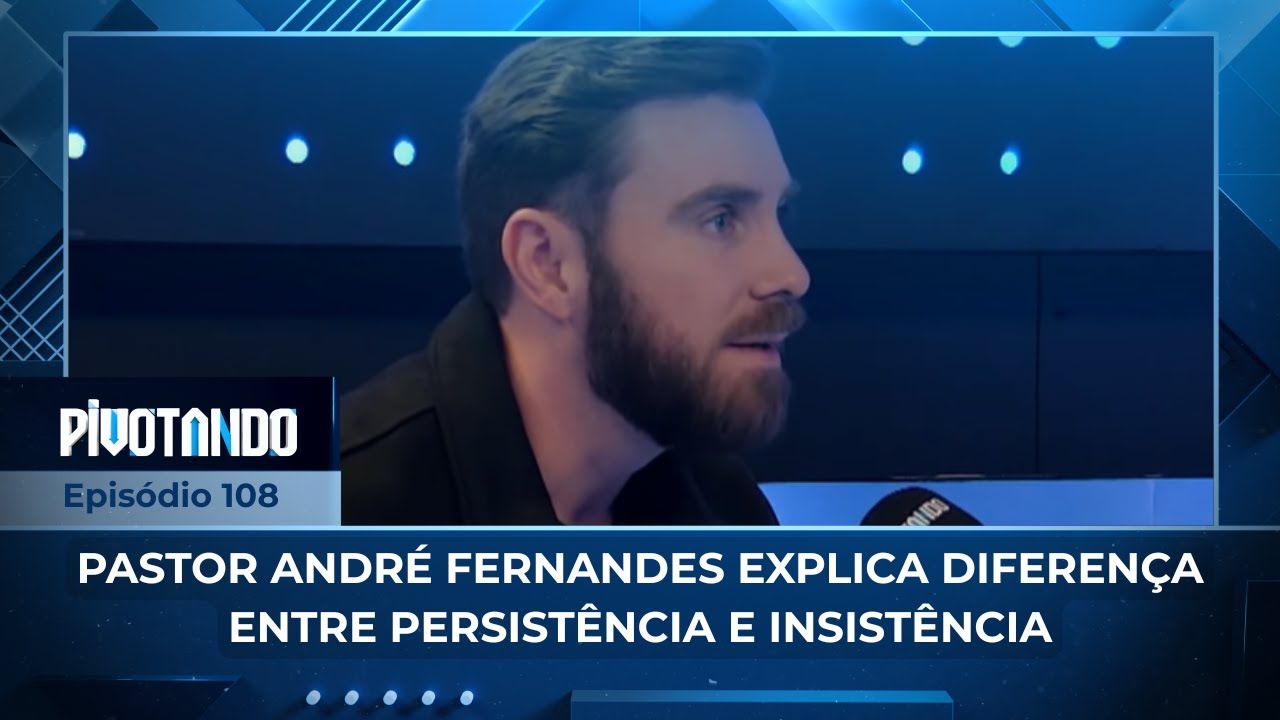 Pastor André Fernandes explica diferença entre persistência e ...