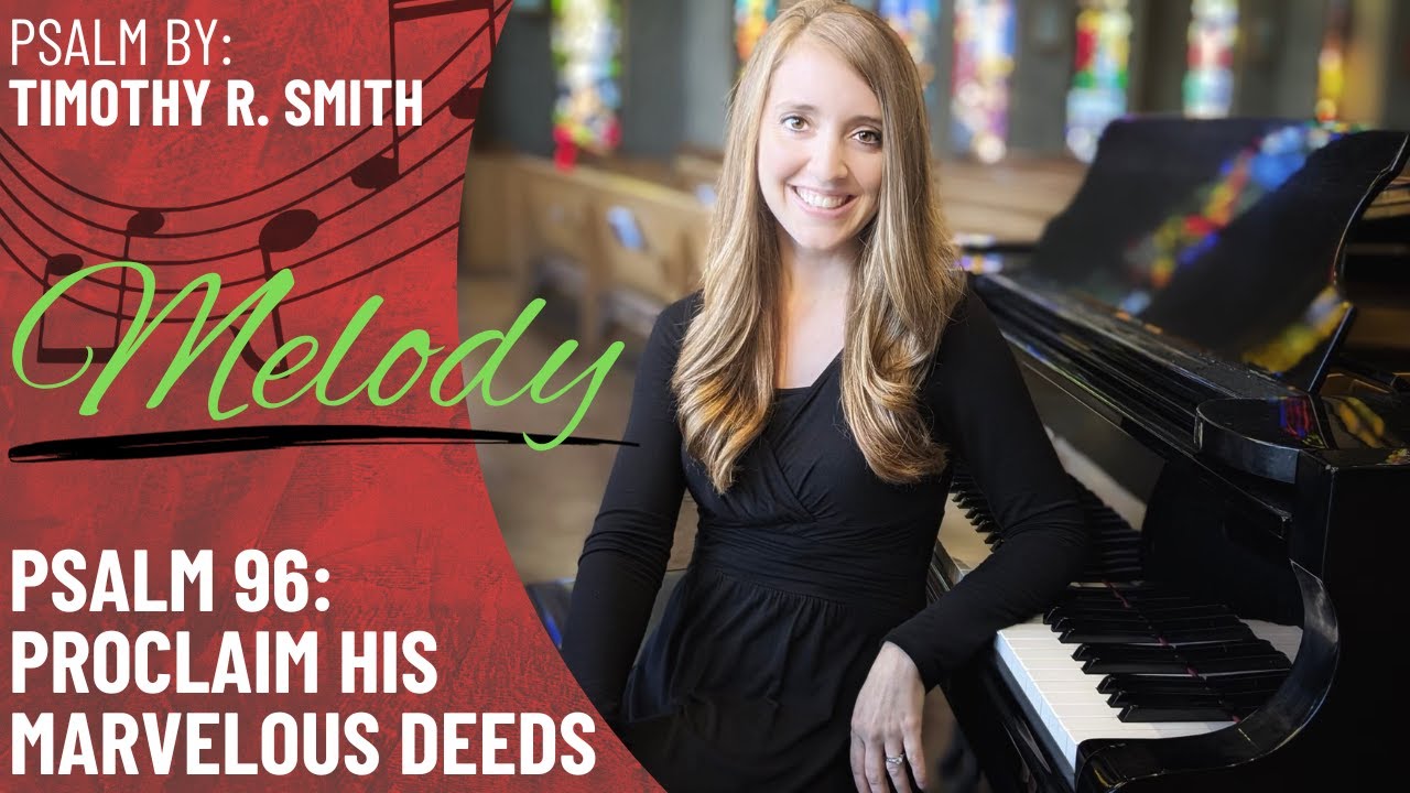 Psalm 96: Proclaim His Marvelous Deeds *Smith (Melody) - YouTube