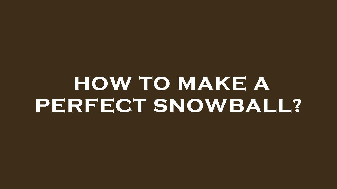 How to make a perfect snowball? - YouTube