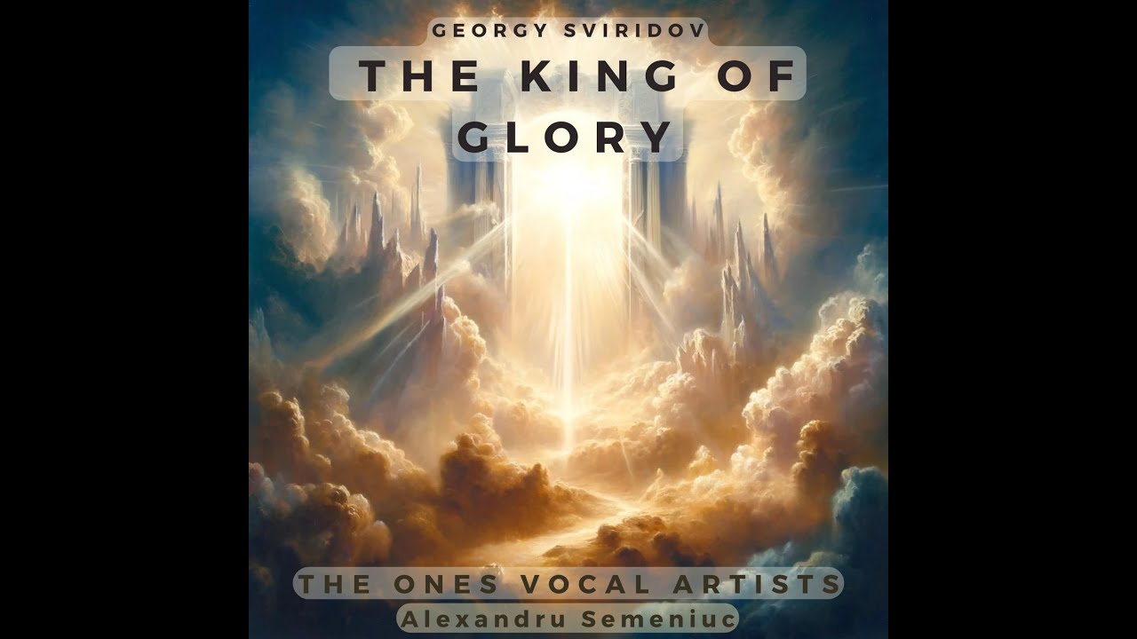 The King of Glory I ЦАРЬ СЛАВЫ I Georgy Sviridov I The Ones Vocal ...