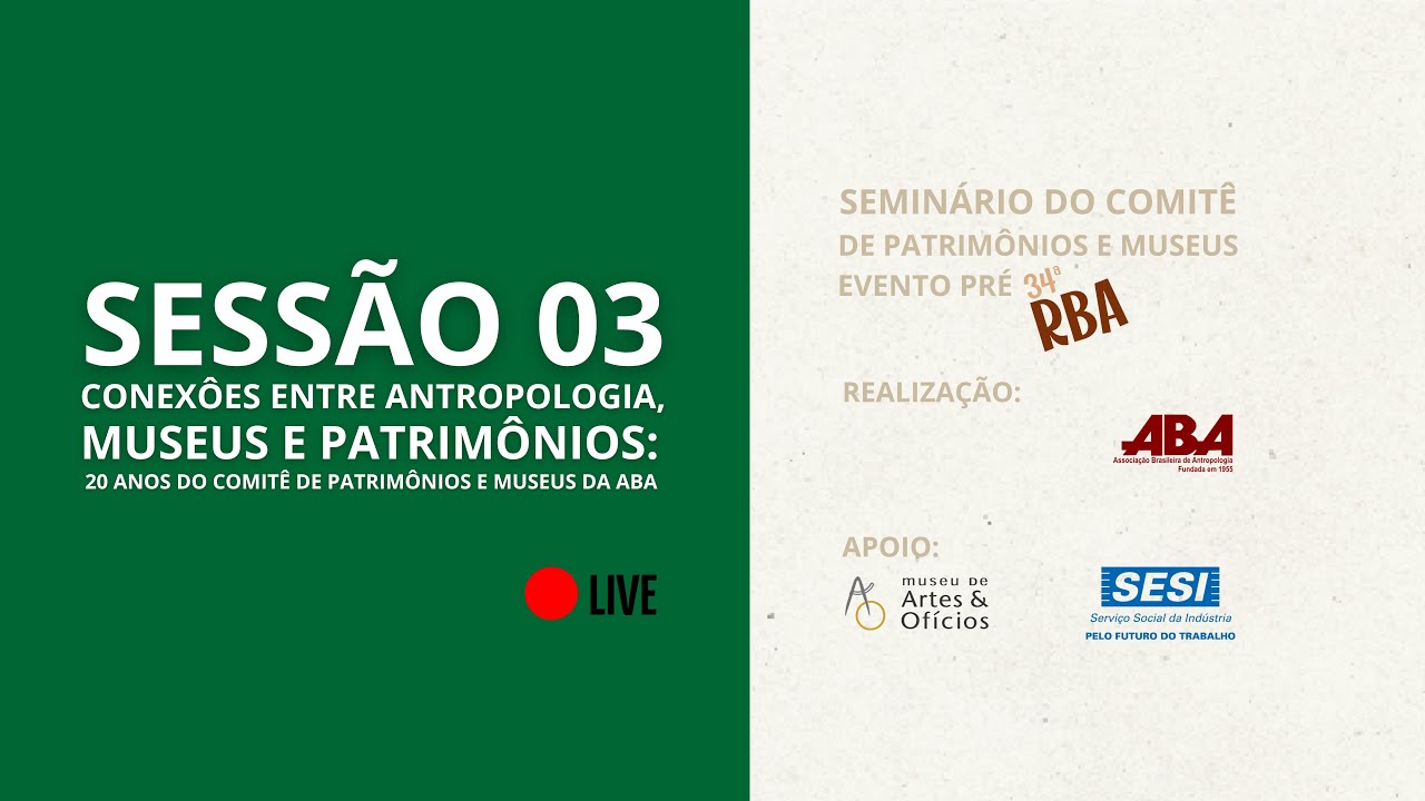 SESSÃO 03 - SEMINÁRIO DO COMITÊ DE PATRIMÔNIOS E MUSEUS PRÉ 34ª RBA ...