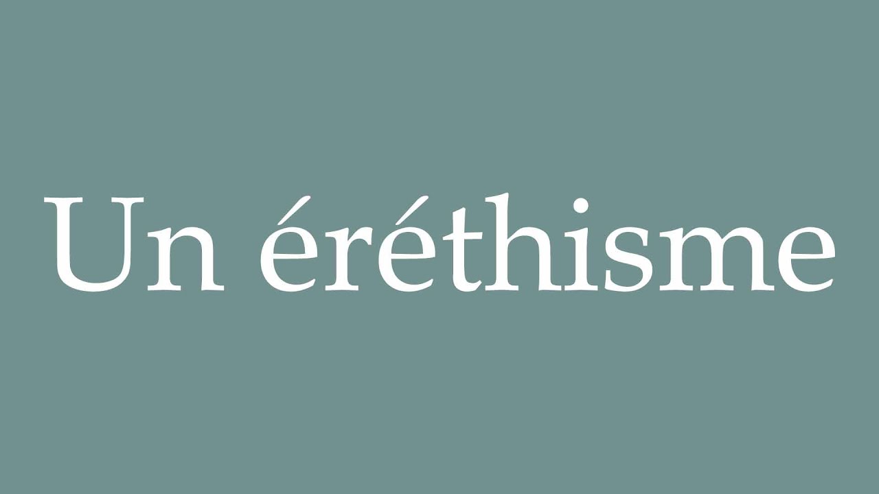 How to Pronounce ''Un éréthisme'' (An erethism) Correctly in French ...