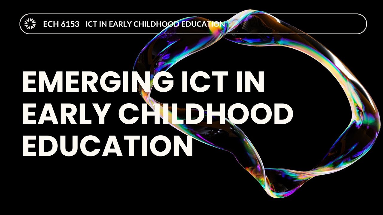 Emerging ICT in Early Childhood Education | ECH6153 ICT in Early ...