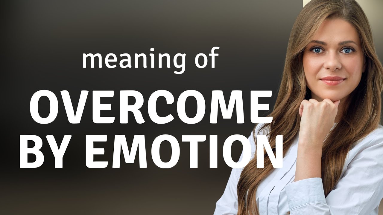 Understanding "Overcome by Emotion": A Guide to Expressing Feelings in ...