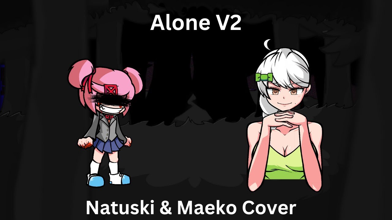 FNF Alone V2 But It's Natsuki and Maeko Sings - YouTube