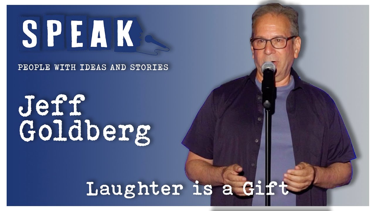 Jeff Goldberg | Laughter is a Gift | SPEAK: Laughter - YouTube