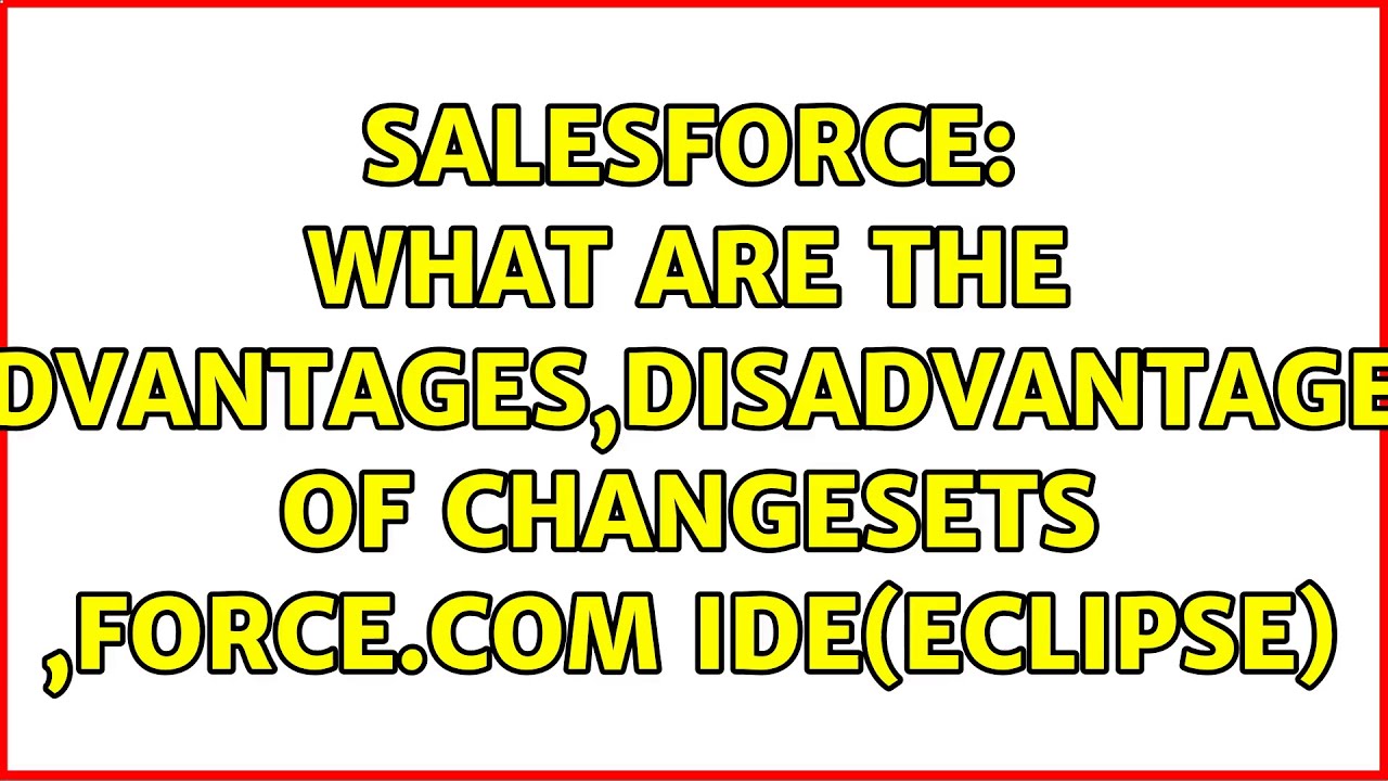 Salesforce: What are the advantages,disadvantages of Changesets ,Force ...