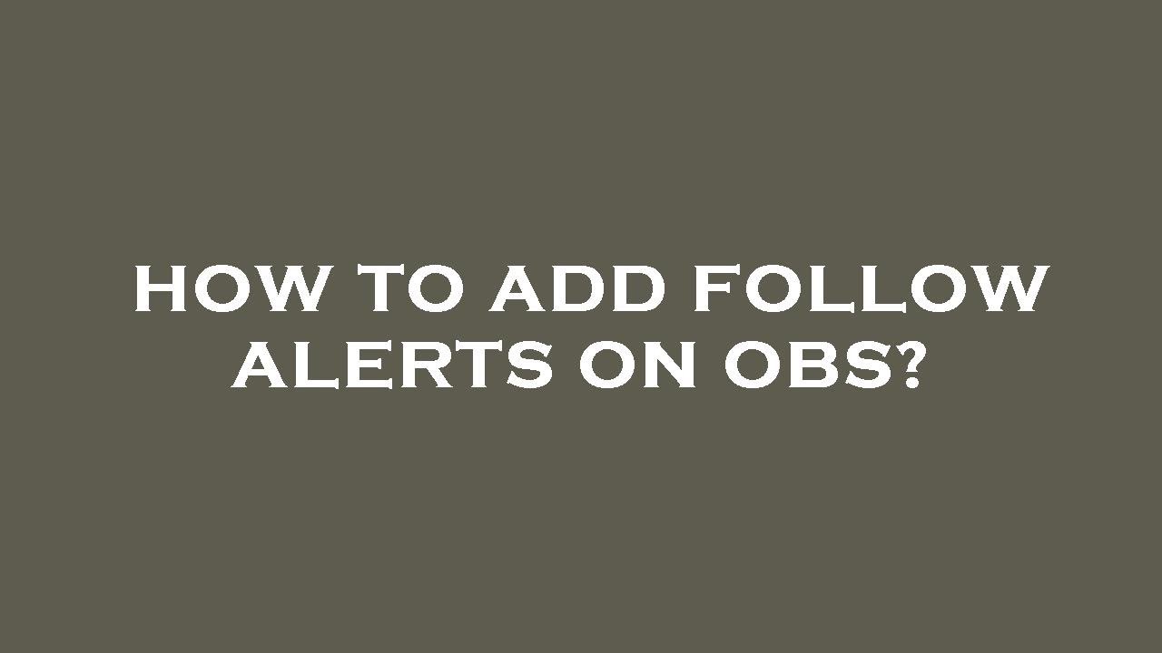 How to add follow alerts on obs? - YouTube