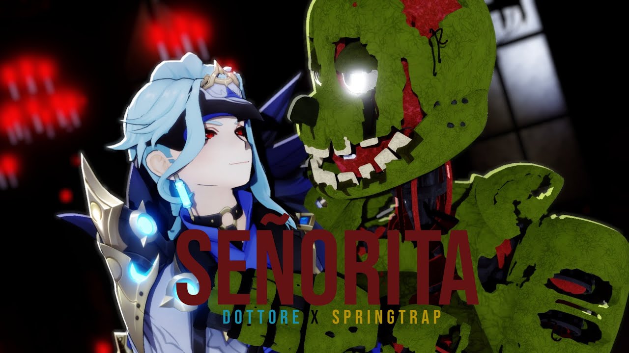 【MMDxDottorexSpringTrap】SEÑORITA【GenshinImpactxFnaF】【#Springttore ...