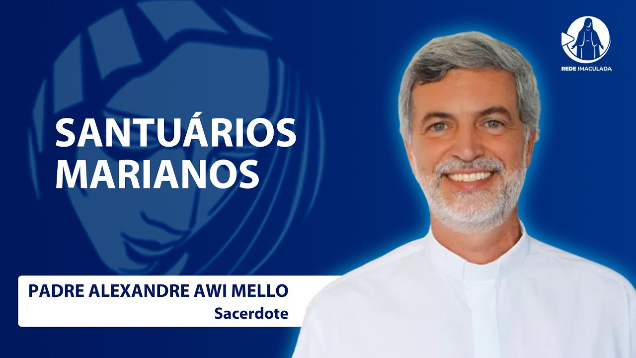 Santuários Marianos no Mundo com Pe. Alexandre Awi Mello | Encontro com Maria | 08.08.2024 - YouTube