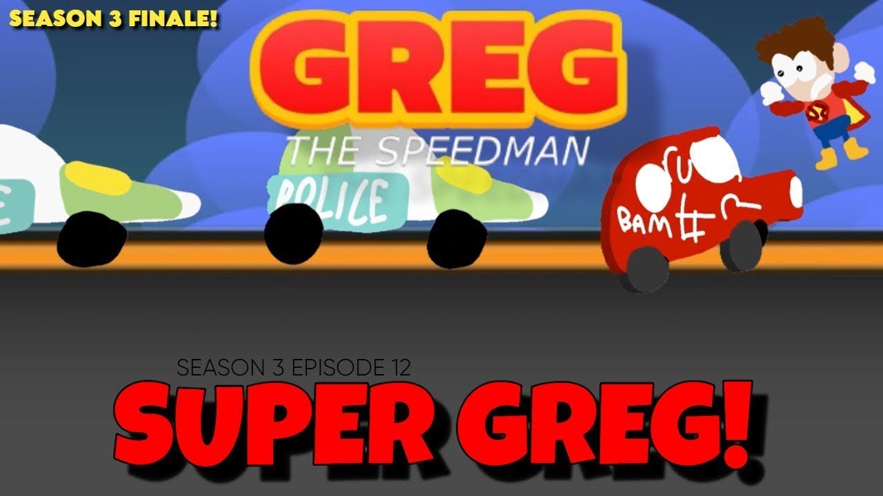 Greg the Speedman S3E12: Super Greg! - YouTube