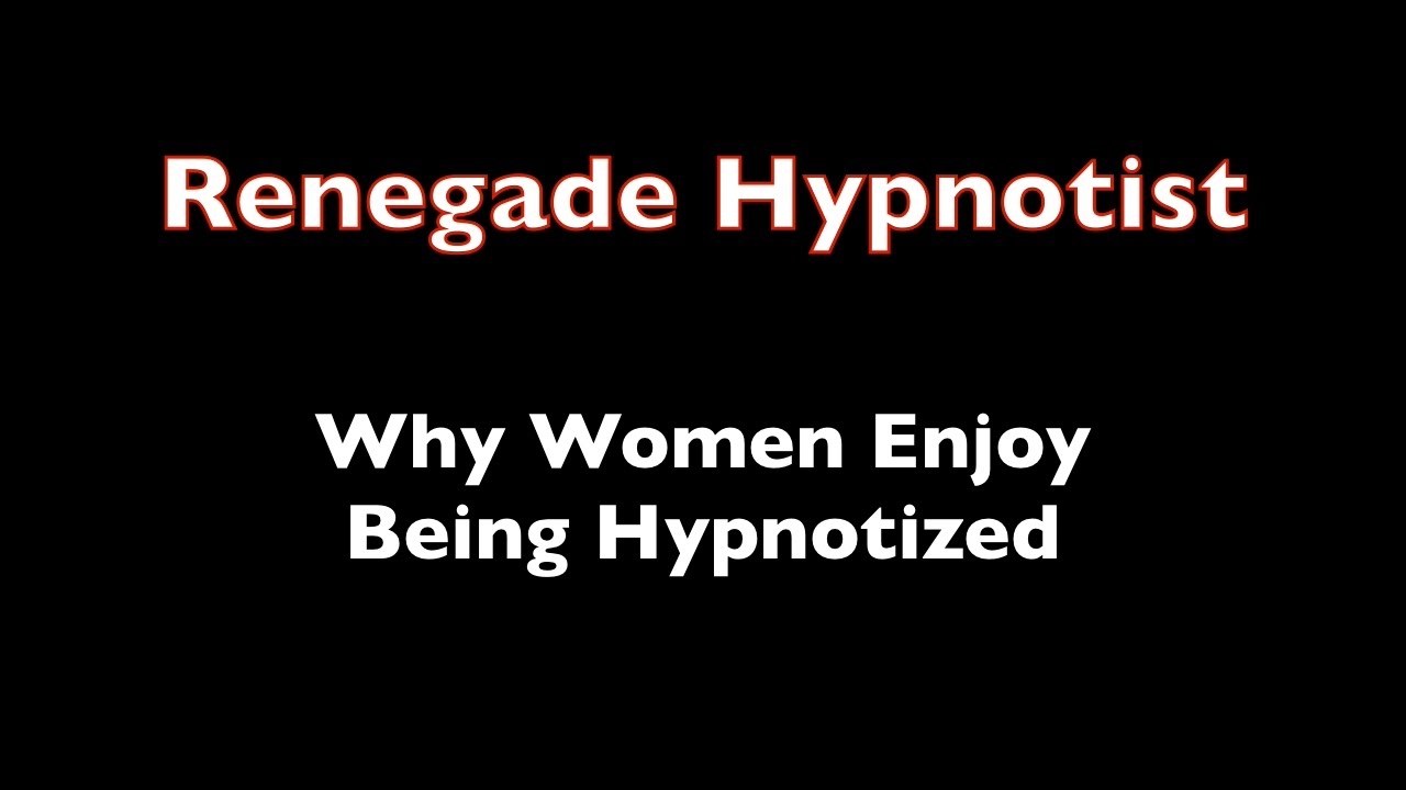 Renegade Hypnotist: Why Women Enjoy Being Hypnotized - YouTube