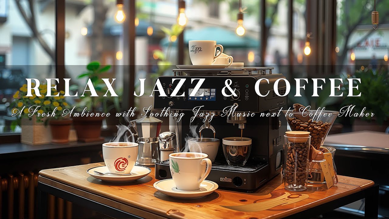Relaxing Jazz and Coffee Brewing – A Fresh Ambience with Soothing Jazz ...
