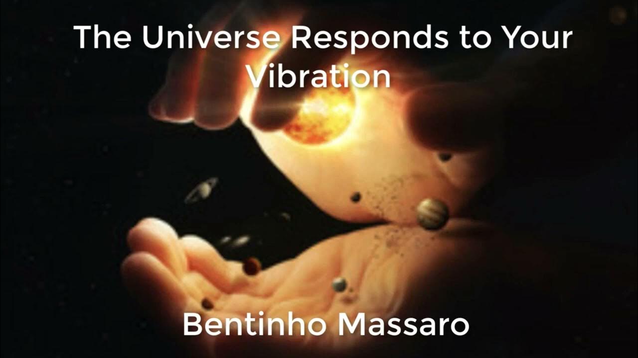 The Universe Responds to Your Vibration | BENTINHO MASSARO - YouTube